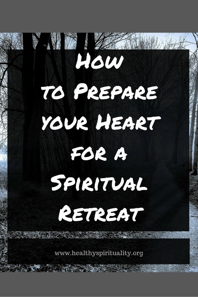 How to Prepare your Heart for a Spiritual Retreat | Healthy Spirituality