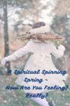 A Spiritual Spinning Spring - How Are You Feeling- Really? | Healthy ...