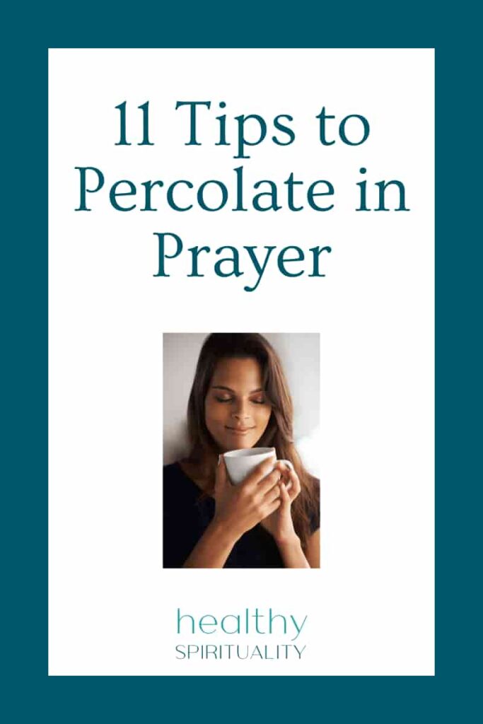 11 Tips to Percolate in Prayer | Healthy Spirituality