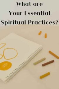What are Your Essential Spiritual Practices? | Healthy Spirituality