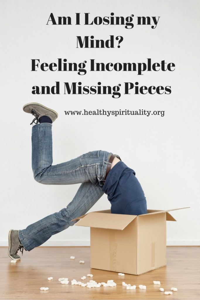 Am I Losing my Mind? Feeling Incomplete and Missing Pieces | Healthy ...