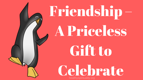 Friendship – A Priceless Gift to Celebrate | Healthy Spirituality