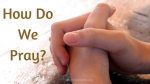How Do We Pray? | Healthy Spirituality