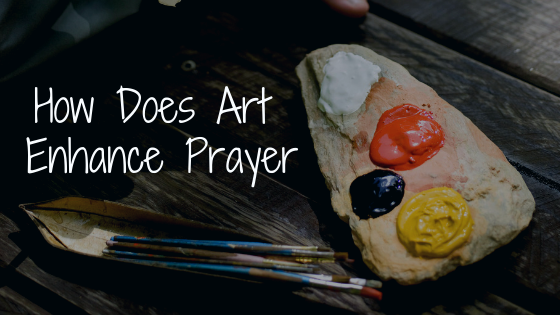 How Does Art Enhance Prayer? | Healthy Spirituality