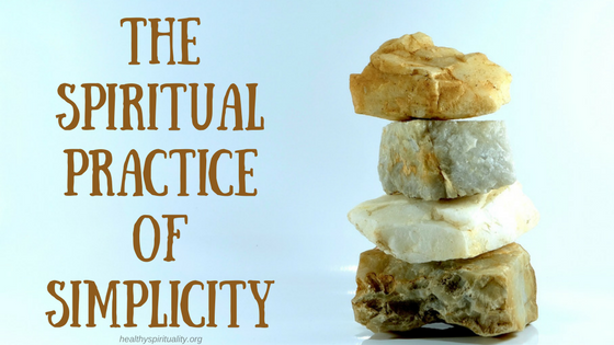 Searching for the Spiritual Practice of Simplicity | Healthy Spirituality
