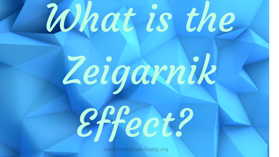 What is the Zeigarnik Effect? | Healthy Spirituality