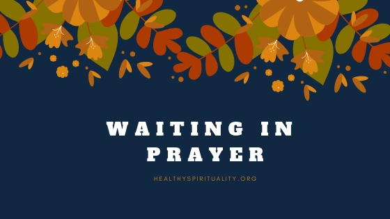 Waiting in Prayer | Healthy Spirituality